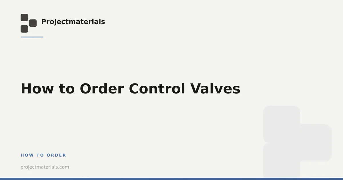 How to Order Control Valves | Projectmaterials