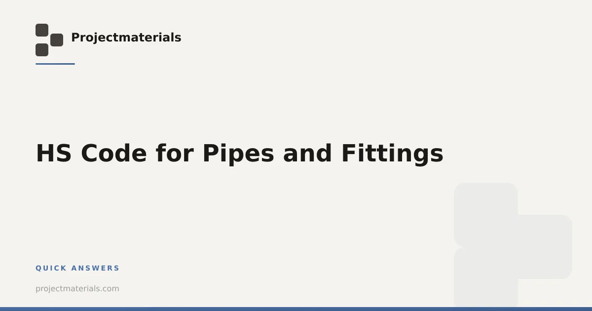 HS Code for Pipes and Fittings | Projectmaterials