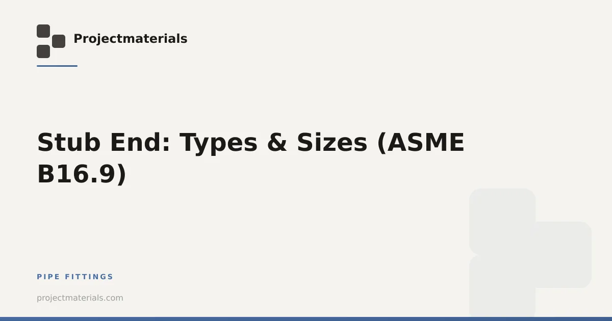 Stub End: Types & Sizes (ASME B16.9) | Projectmaterials