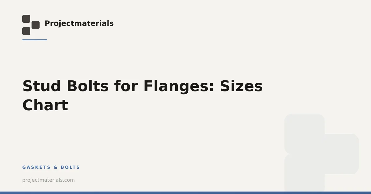 Stud Bolts for Flanges: Sizes Chart | Projectmaterials