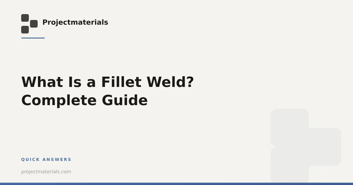 What Is a Fillet Weld? Complete Guide | Projectmaterials